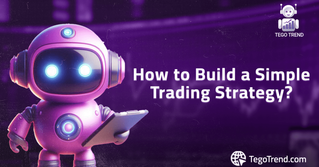 How to Build a Simple Trading Strategy? - TegoTrend