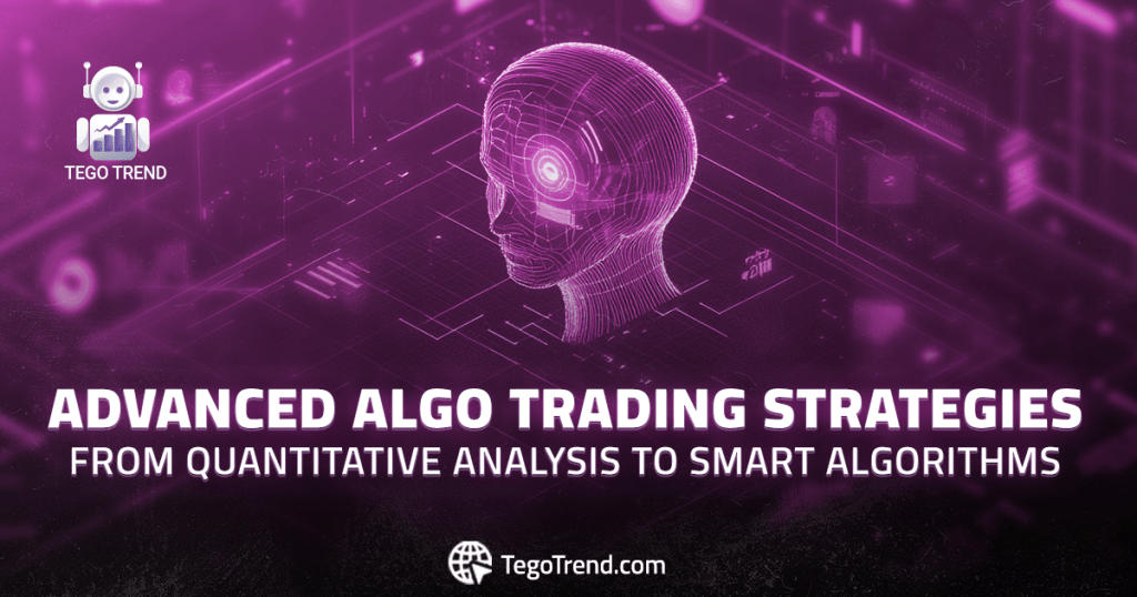 Advanced Algorithmic Trading Strategies: From Quantitative Analysis to Smart Algorithms – TegoTrend
